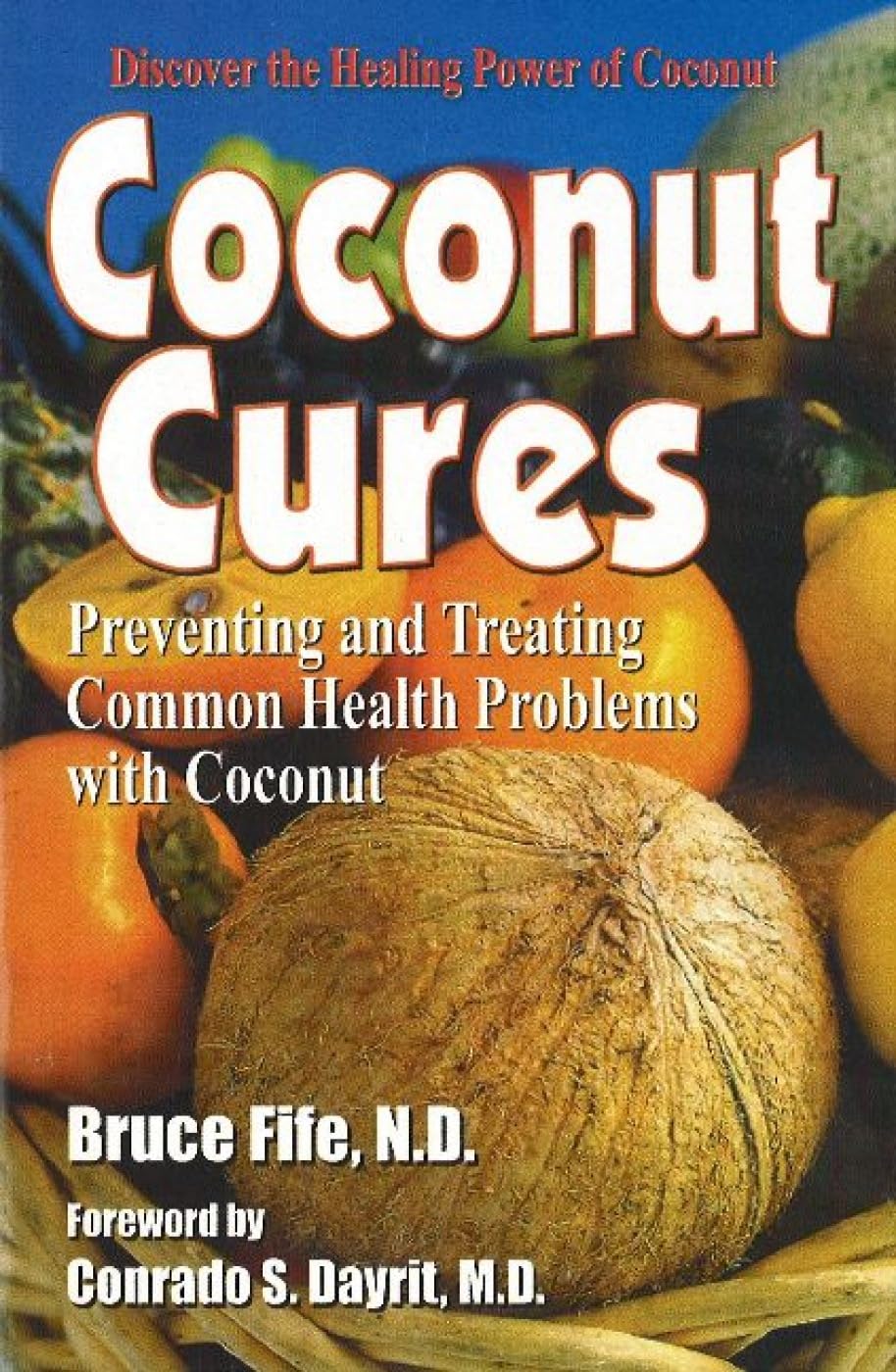 Coconut Cures: Preventing and Treating Common Health Problems with ...