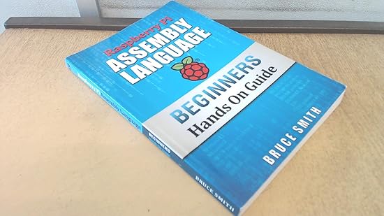 Raspberry Pi Assembly Language Beginners: Hands On Guide: 9781481127905 ...