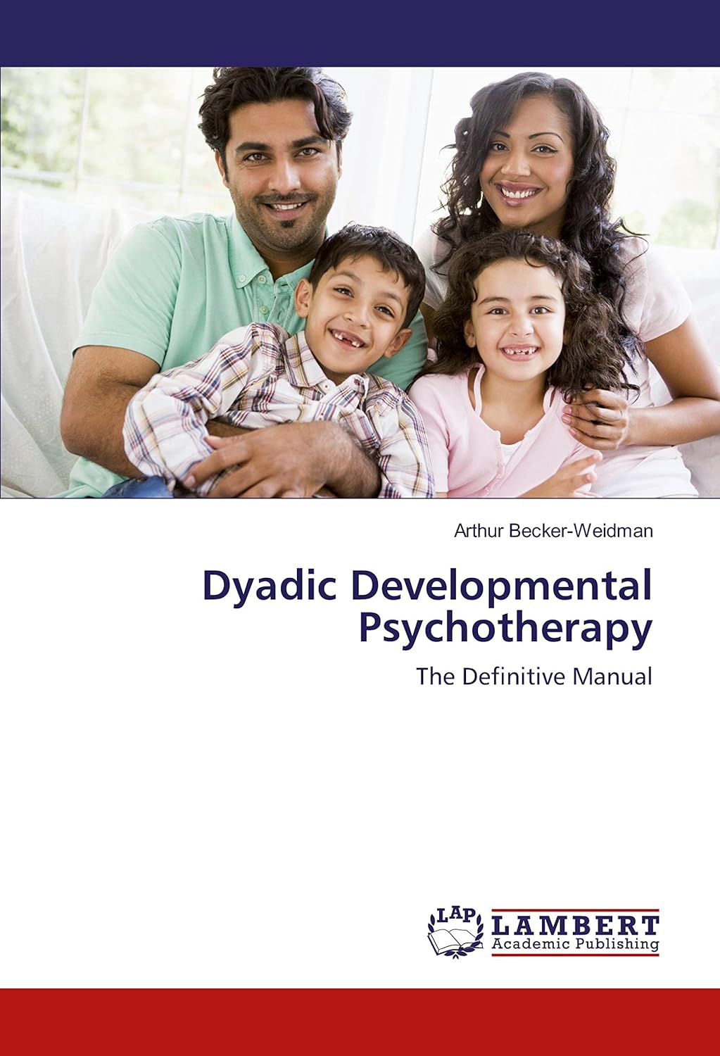 Dyadic Developmental Psychotherapy: The Definitive Manual: Becker-Weidman, Arthur: 9783659916656 ...