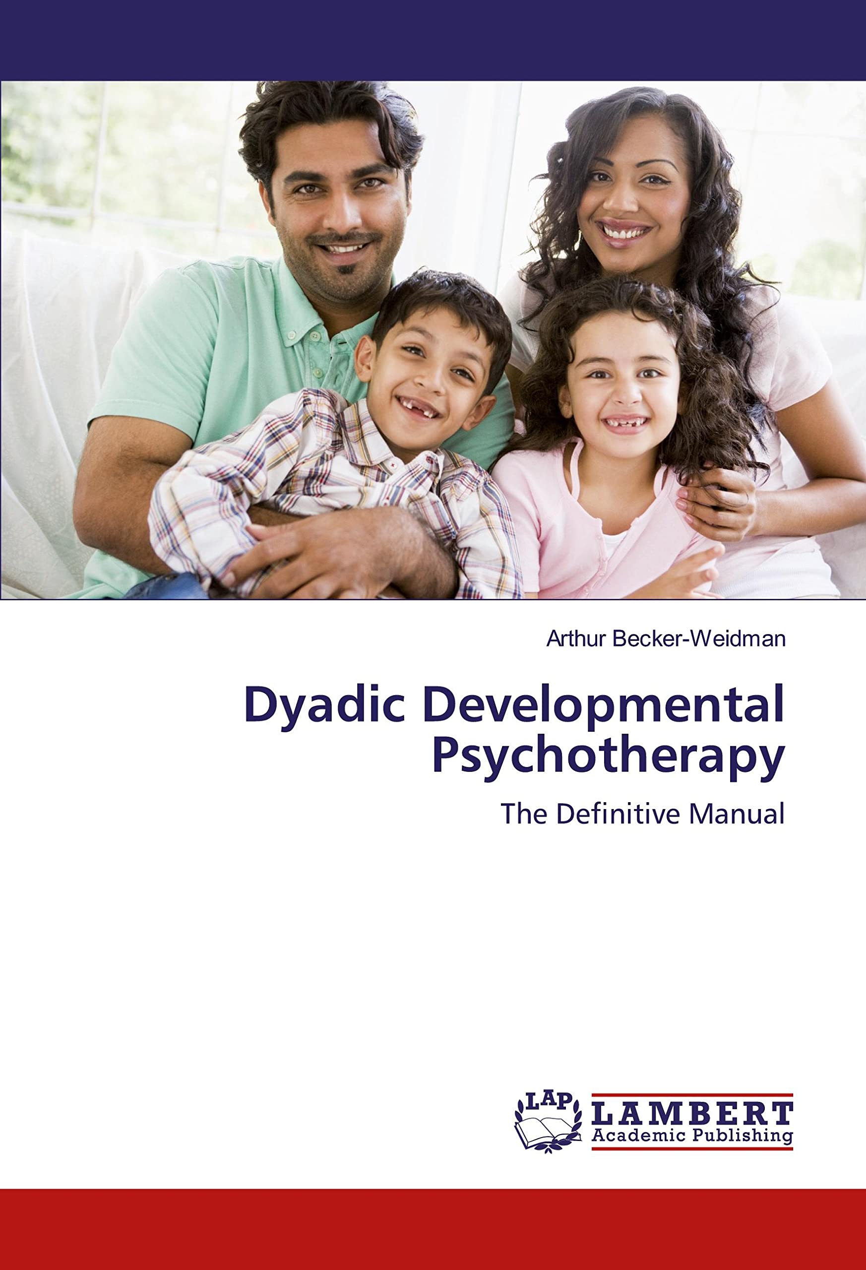 Dyadic Developmental Psychotherapy: The Definitive Manual: Becker ...