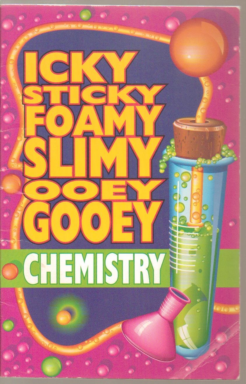 Icky Sticky Foamy Slimy Ooey Gooey Chemistry: Kristine Petterson ...