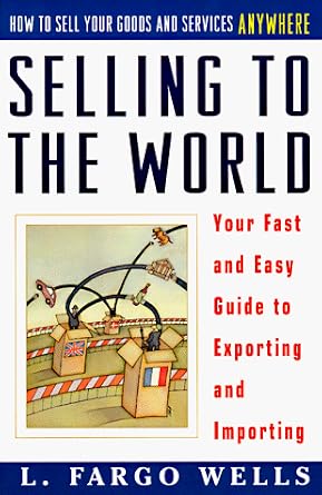 Selling to the World: Your Fast and Easy Guide to Exporting and ...