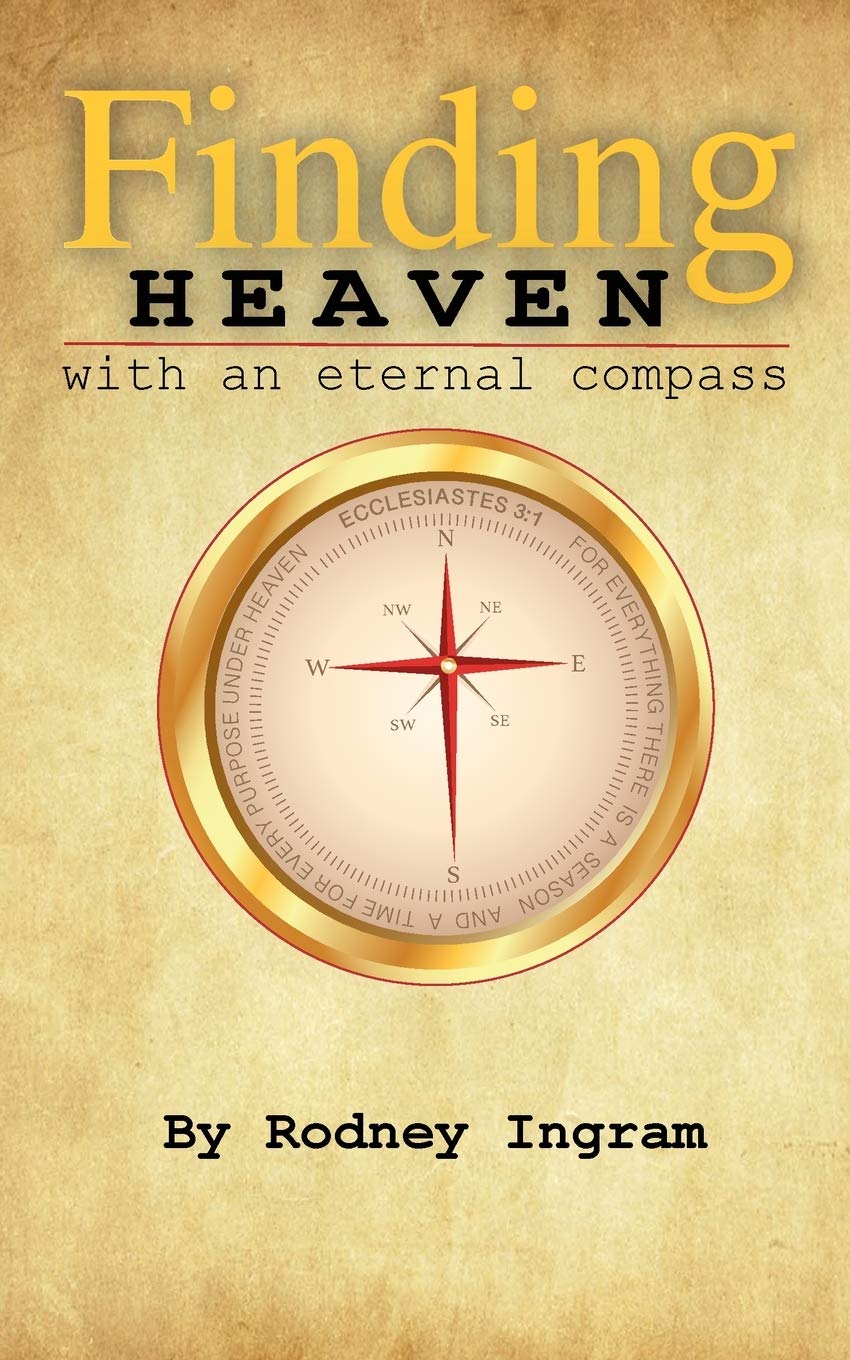 Finding Heaven with an eternal compass: Ingram, Rodney L, Ingram ...