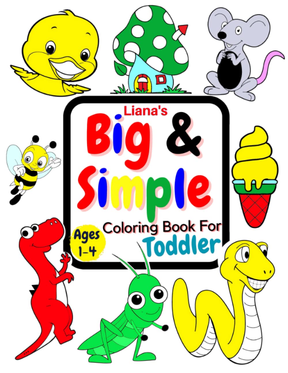 Liana's Simple & Big Coloring Book For Toddler Age 1-4 Years: 100 Easy ...