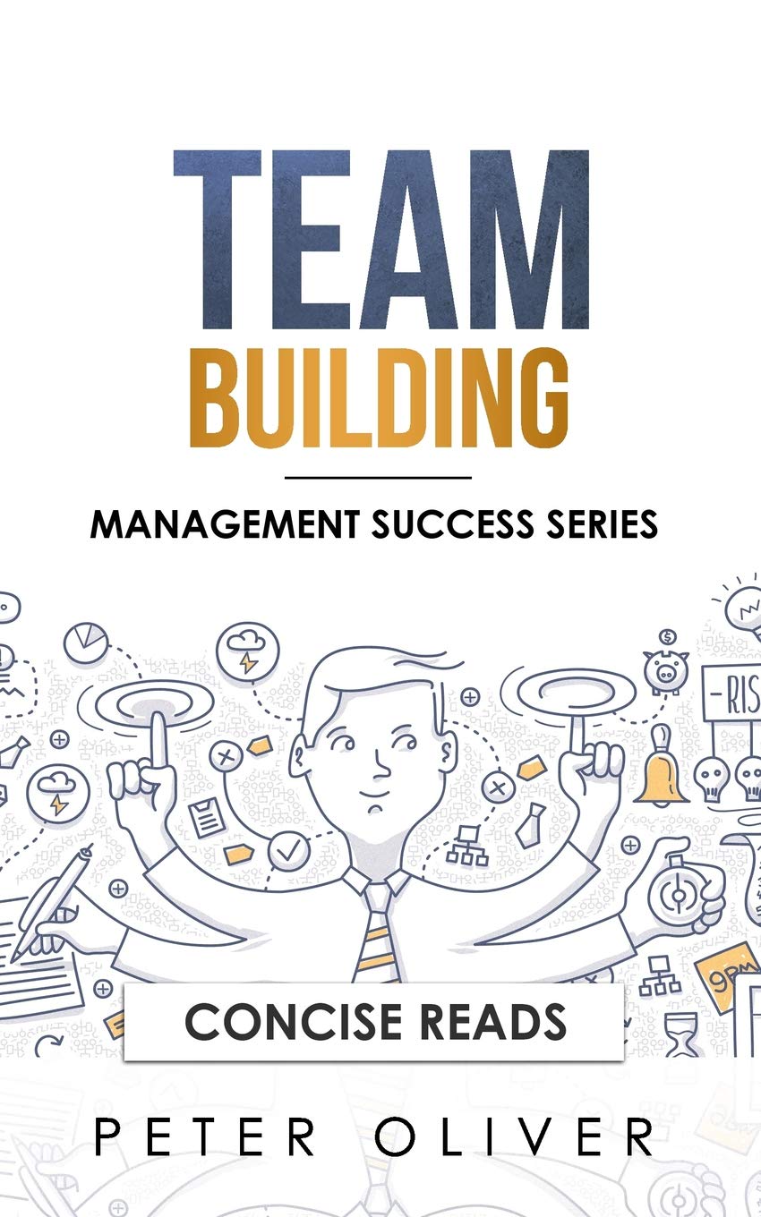Team Building: The Principles of Managing People and Productivity ...