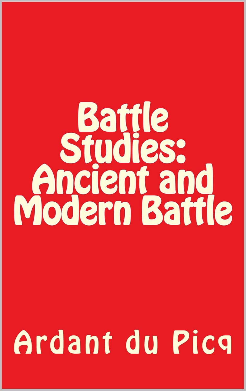 Battle Studies: Ancient and Modern Battle (Illustrated) (Military ...