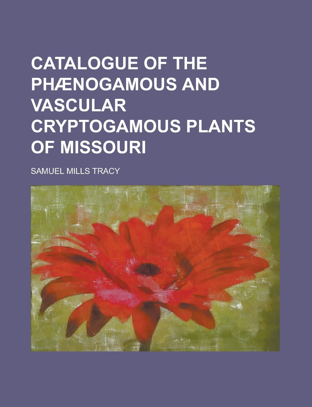 Amazon.co.jp: Catalogue of the Phaenogamous and Vascular Cryptogamous ...