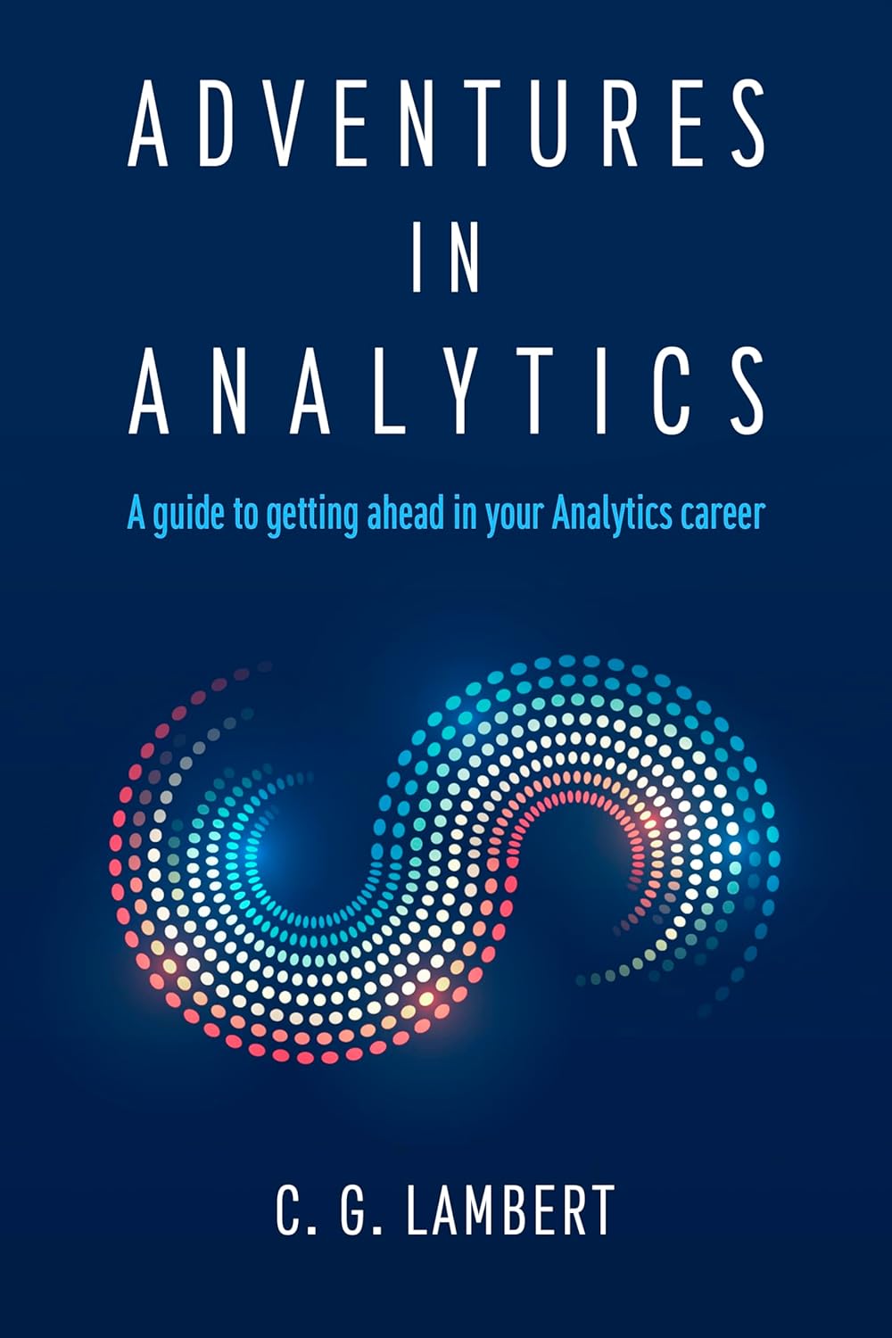 Amazon.com: Adventures in Analytics: A Guide to Getting Ahead in Your ...