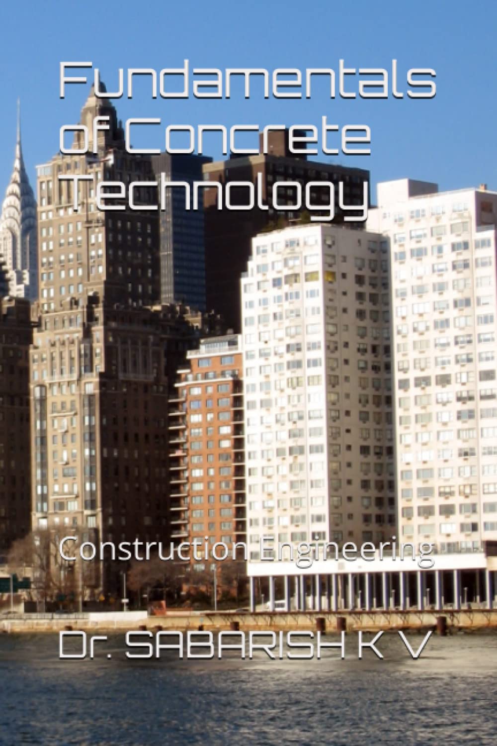 Fundamentals of Concrete Technology: Construction Engineering: K V, Dr ...