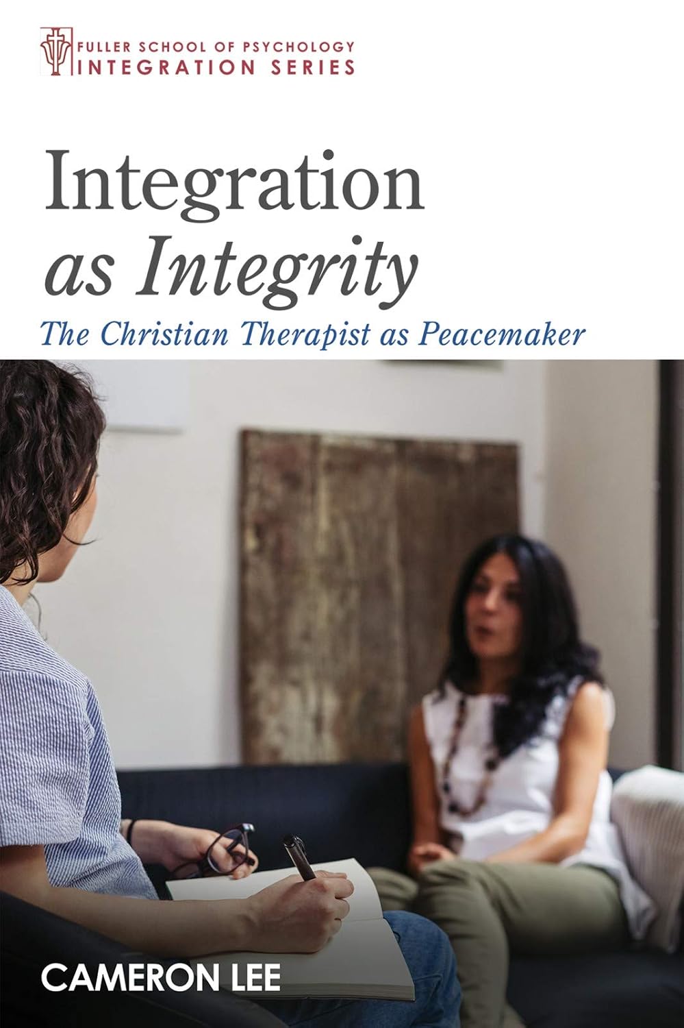 Integration as Integrity: The Christian Therapist as Peacemaker ...