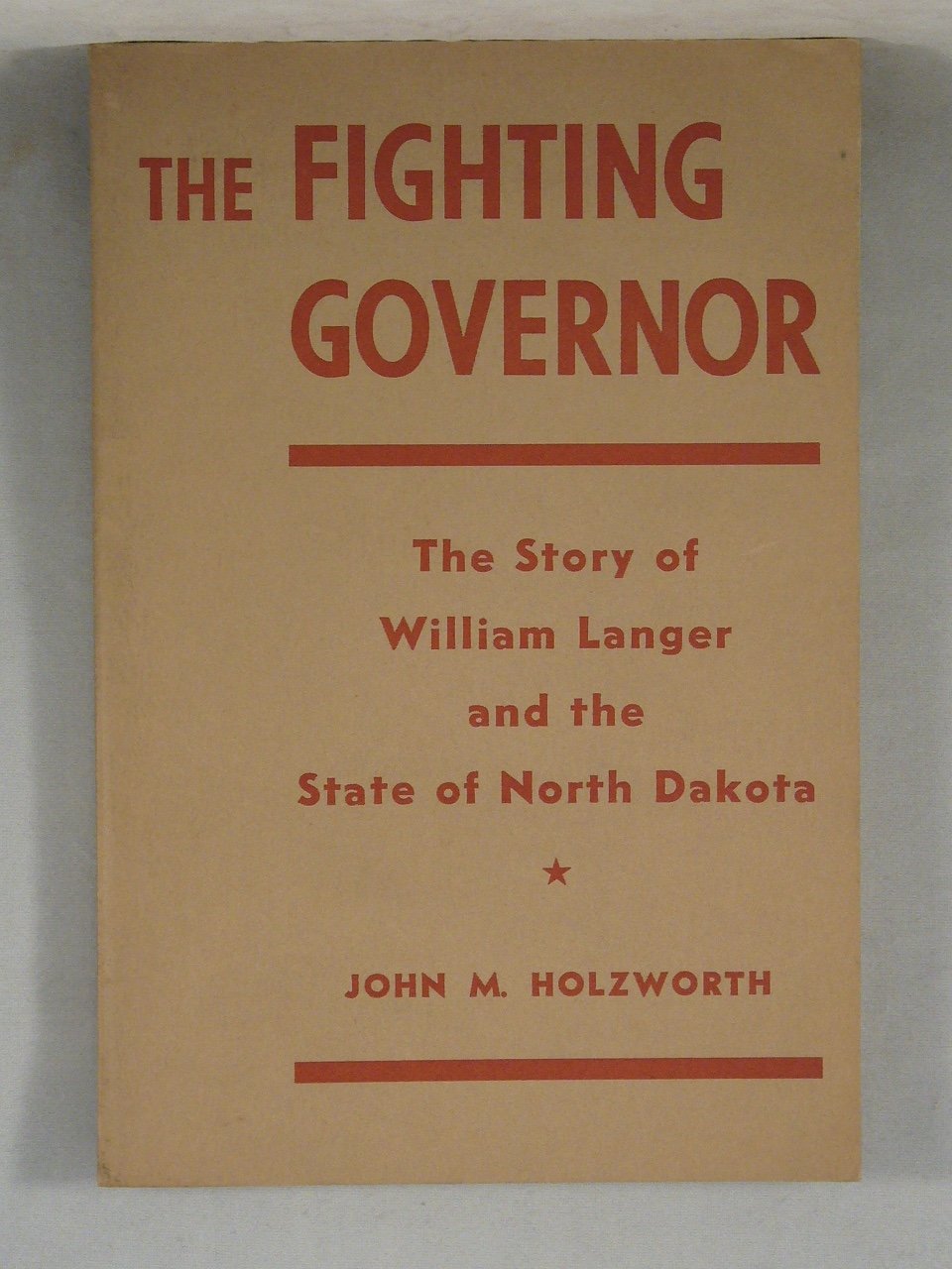 The fighting governor : the story of William Langer and the state of ...