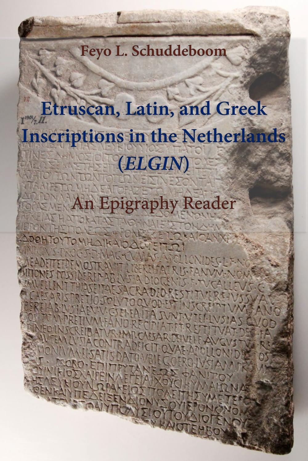 Etruscan, Latin, and Greek Inscriptions in the Netherlands (ELGIN): An ...