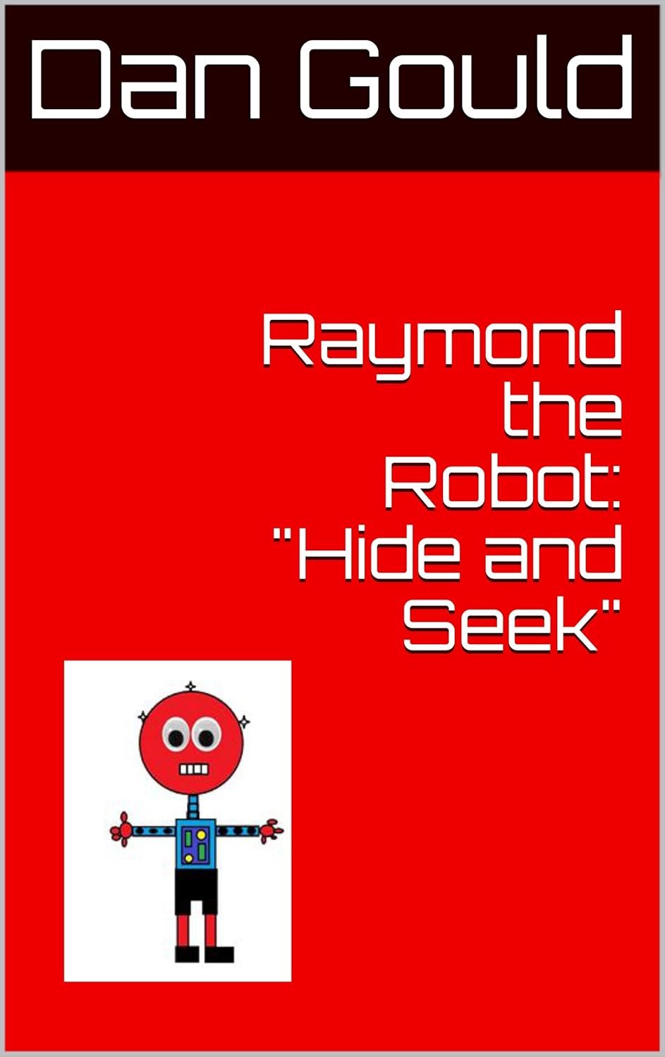 Raymond the Robot: "Hide and Seek" - Kindle edition by Gould, Dan ...