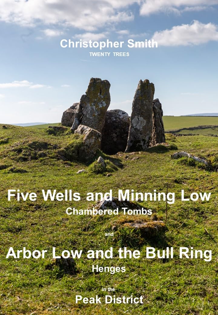 Five Wells and Minning Low Chambered Tombs and Arbor Low and the Bull ...
