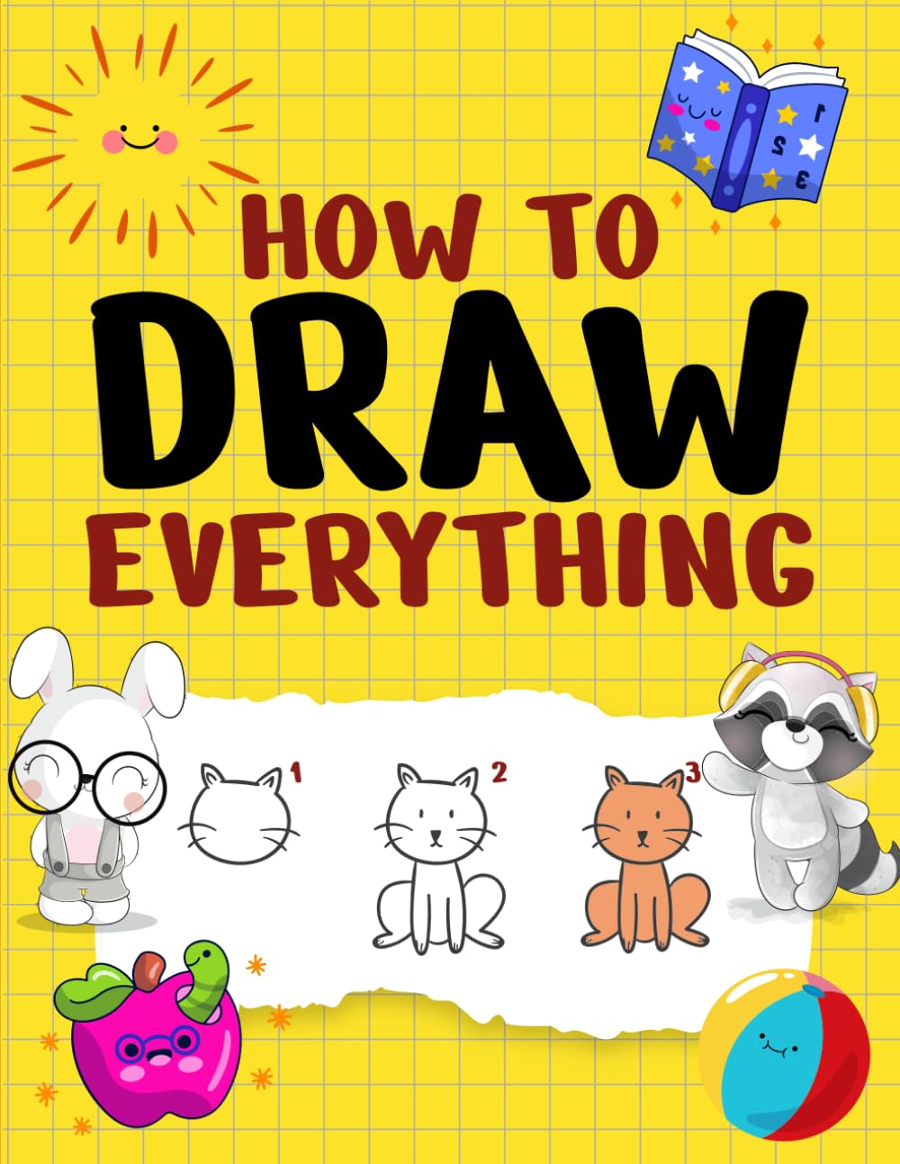 How To Draw Everything: Learn to Draw Animals, Food, Objects and ...