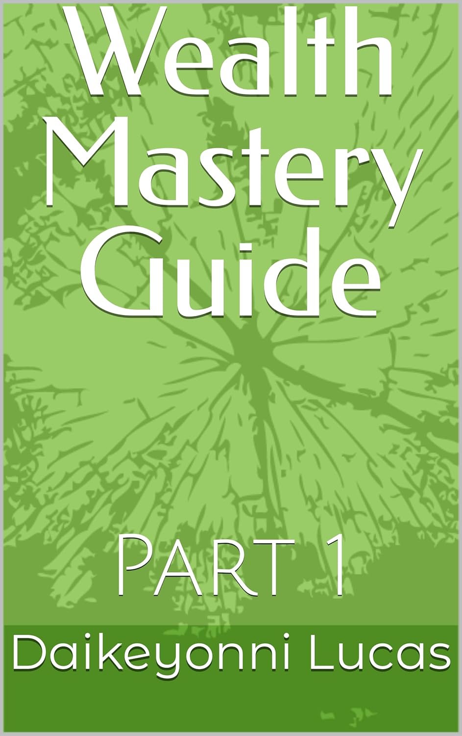 Amazon.com: Wealth Mastery Guide : Part 1 (Wealth Mastery Guides) eBook : Lucas, Daikeyonni ...