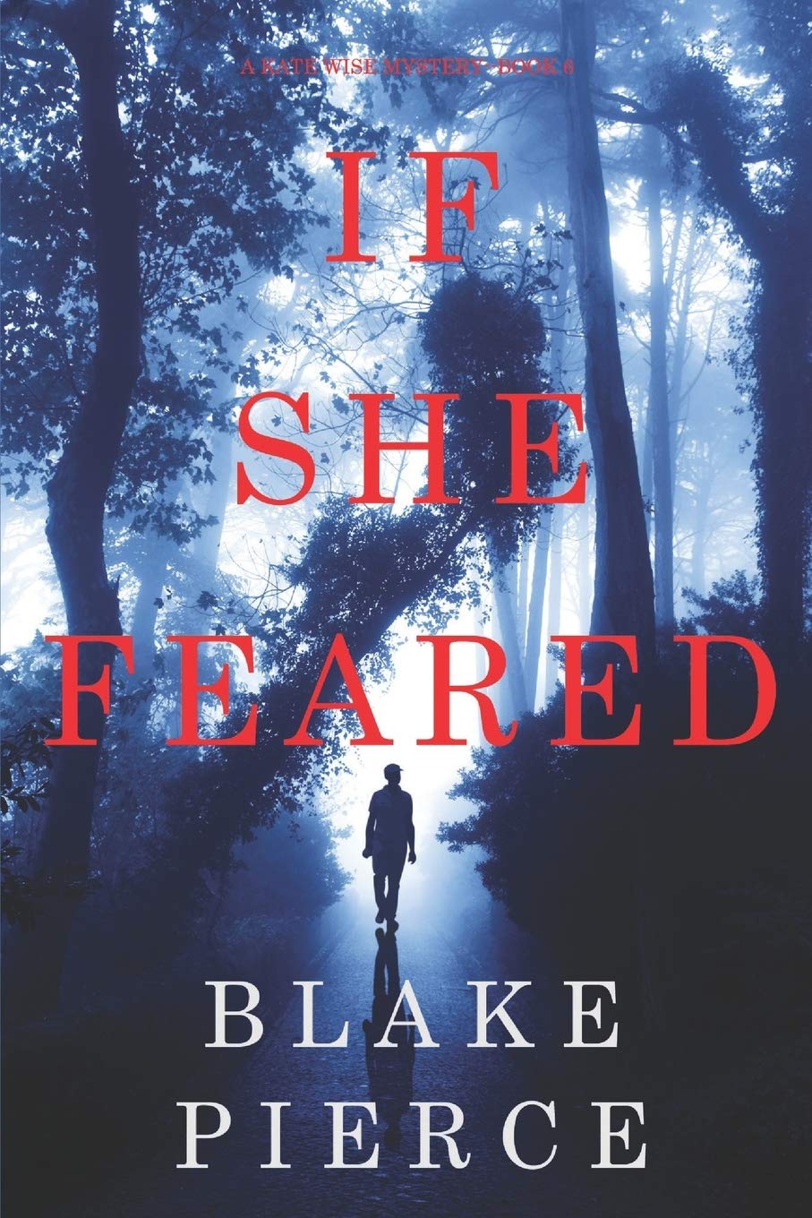 If She Feared (A Kate Wise Mystery—Book 6): Pierce, Blake ...