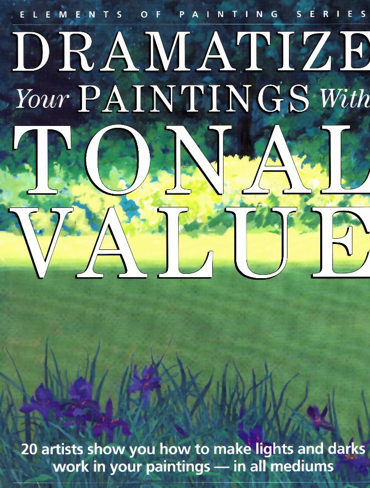 Dramatize Your Paintings with Tonal Value (Elements of Painting ...