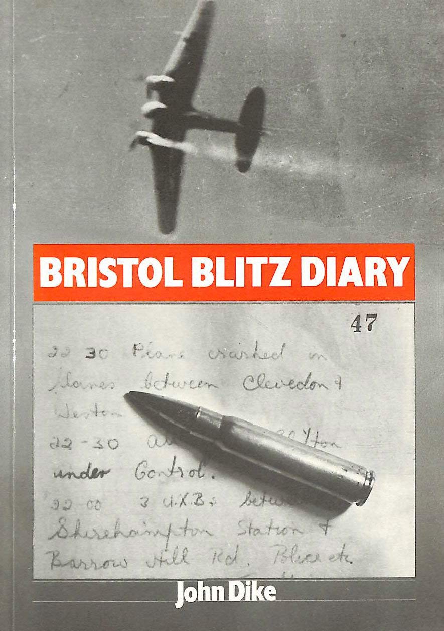 Bristol Blitz Diary: Amazon.co.uk: John Dike: 9780905459363: Books