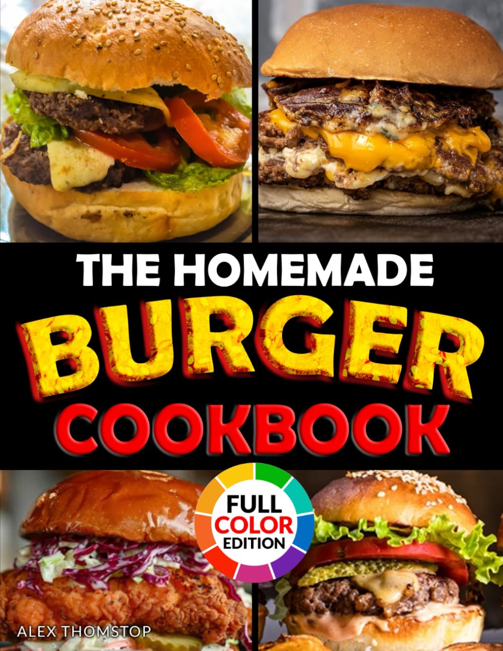 The Homemade Burger Cookbook: 100+ Step-by-Step Recipes of the Most ...