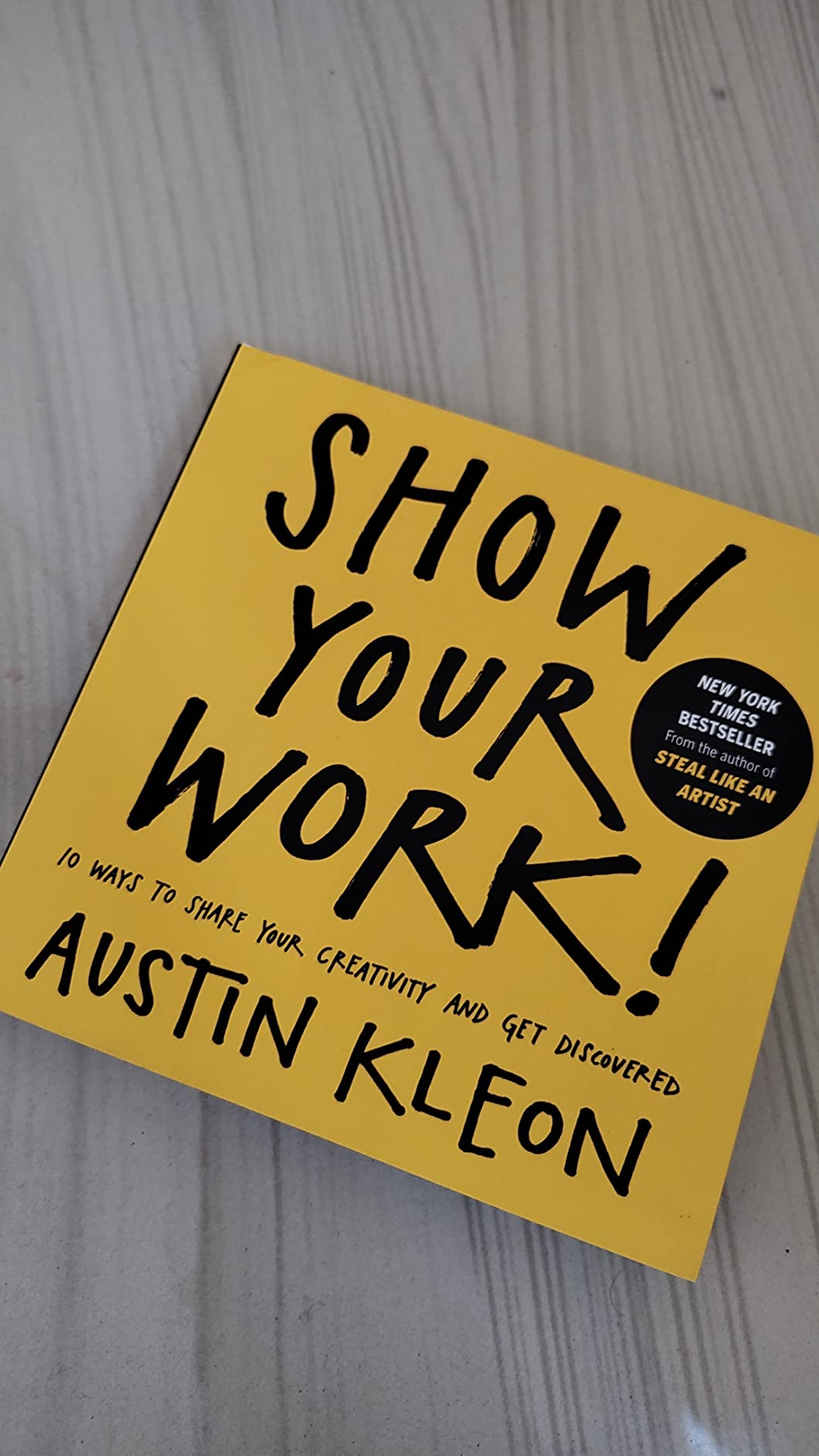 Show Your Work!: 10 Ways to Share Your Creativity and Get Discovered ...