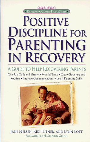 Positive Discipline for Parenting in Recovery: A Guide to Help ...