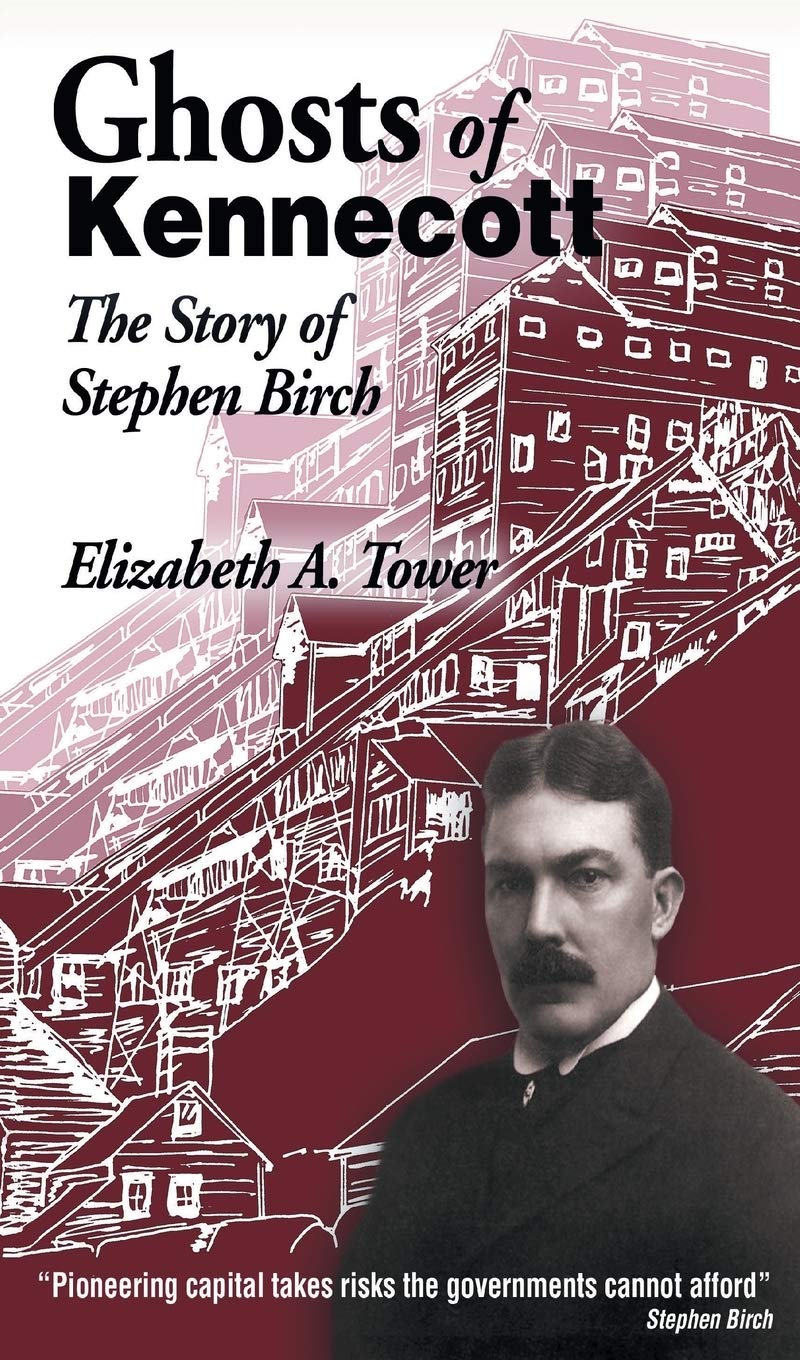 Ghosts of Kennecott: The Story of Stephen Birch: Tower, Elizabeth ...