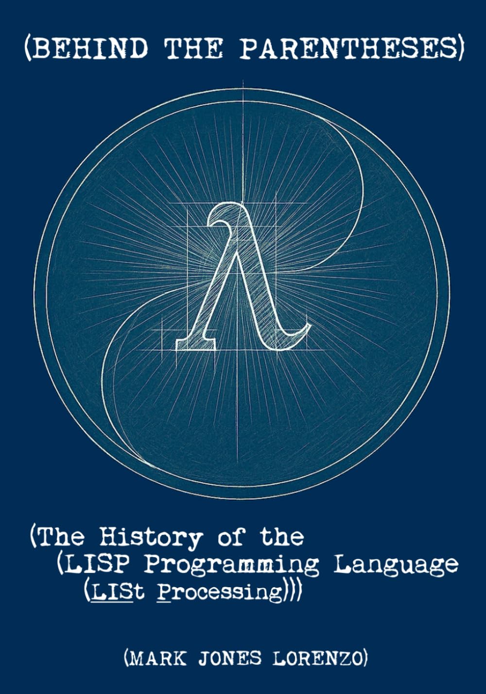 Behind the Parentheses: The History of the LISP Programming Language (LISt Processing)