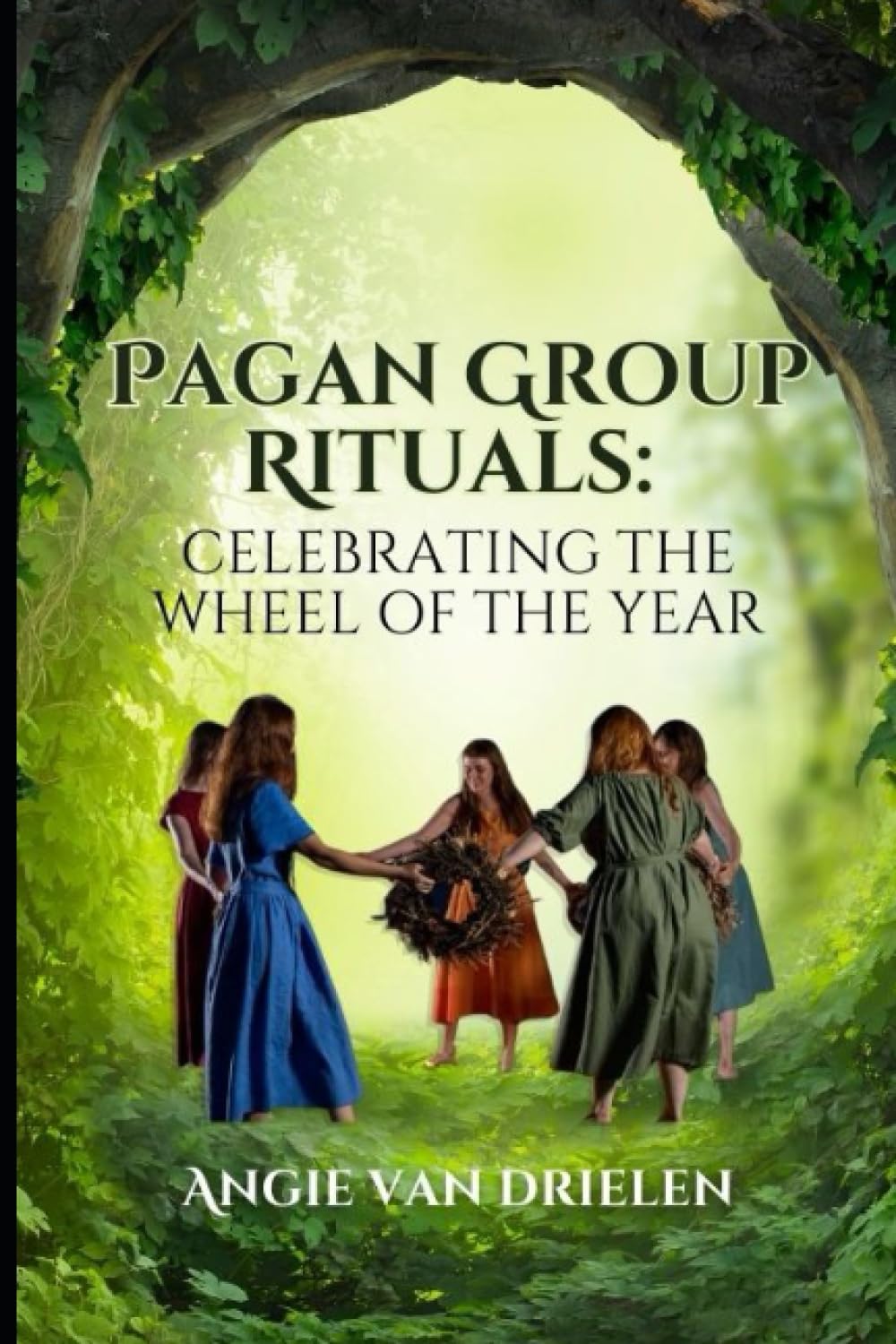 Pagan Group Rituals: Celebrating the Wheel of the Year: Van Drielen ...