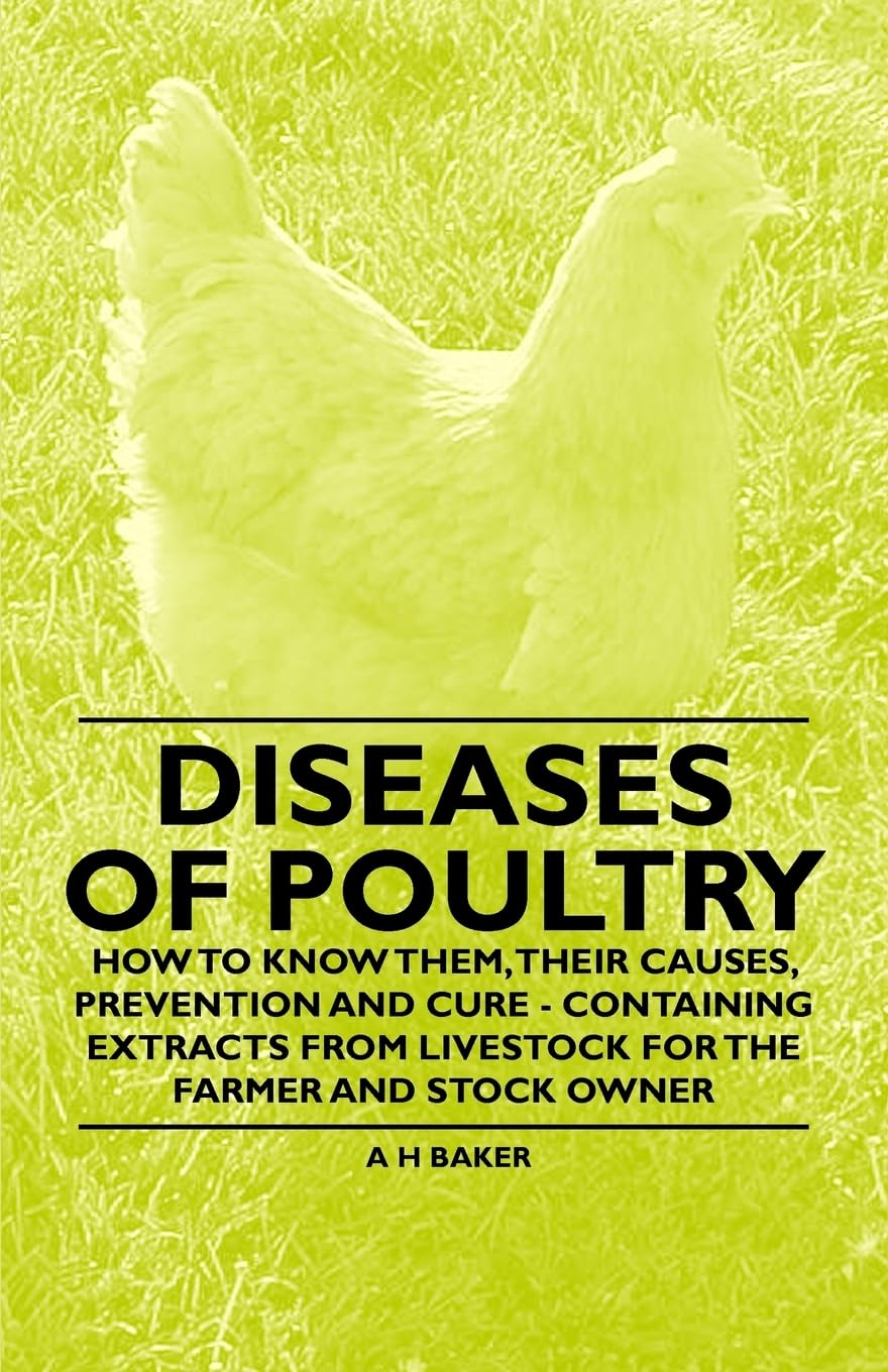 Diseases of Poultry - How to Know Them, Their Causes, Prevention and ...