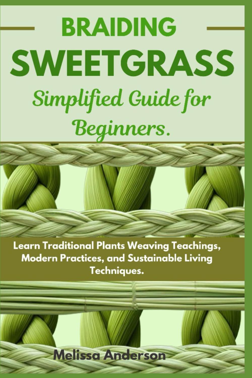 Amazon.com: Braiding Sweetgrass Simplified Guide for Beginners: Learn ...