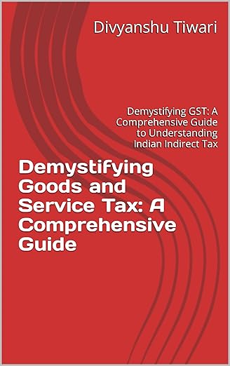 Demystifying Goods and Service Tax: A Comprehensive Guide: Demystifying GST: A Comprehensive ...