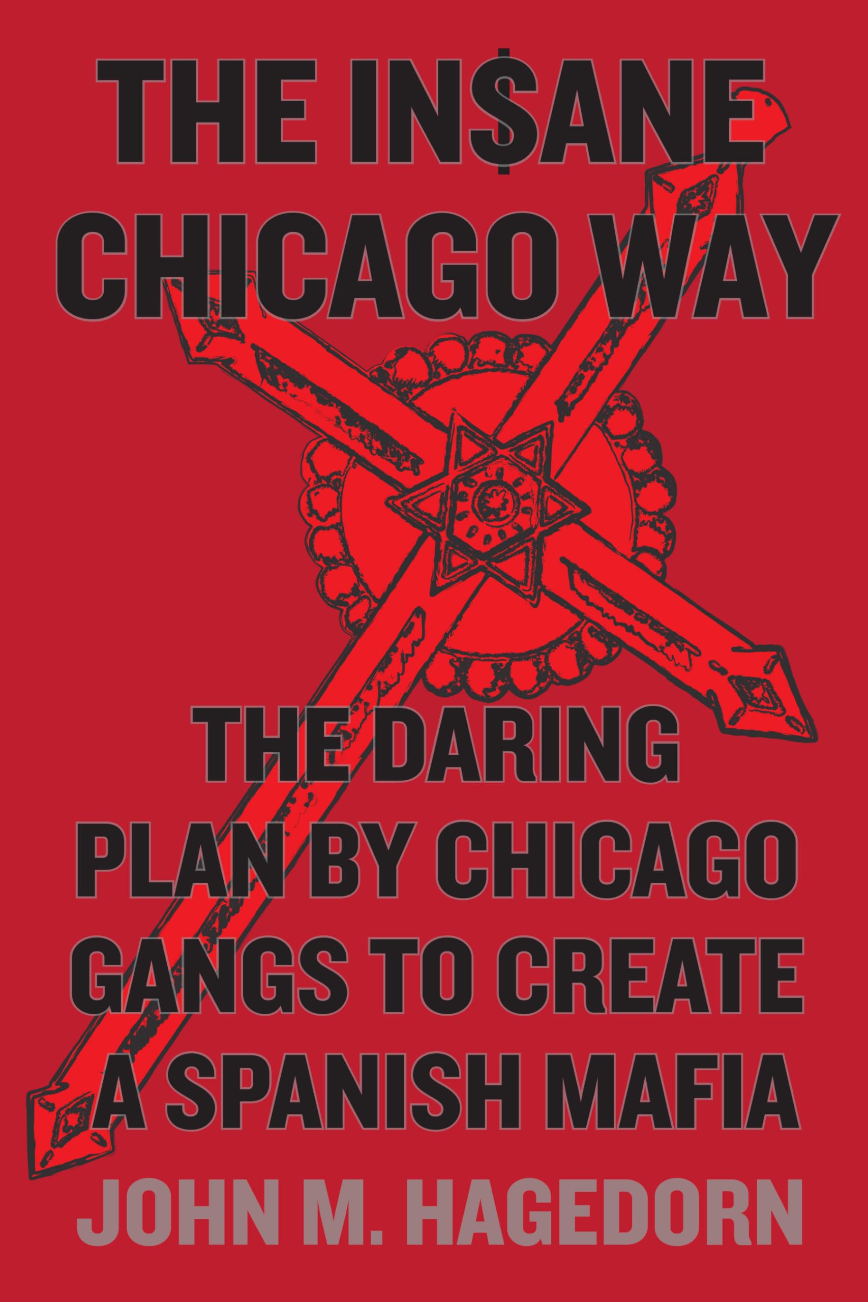 The Insane Chicago Way: The Daring Plan by Chicago Gangs to Create a ...