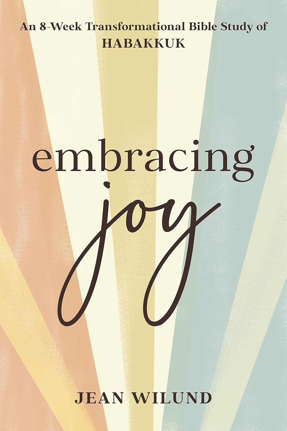 Embracing Joy: An 8-Week Transformational Bible Study of Habakkuk ...