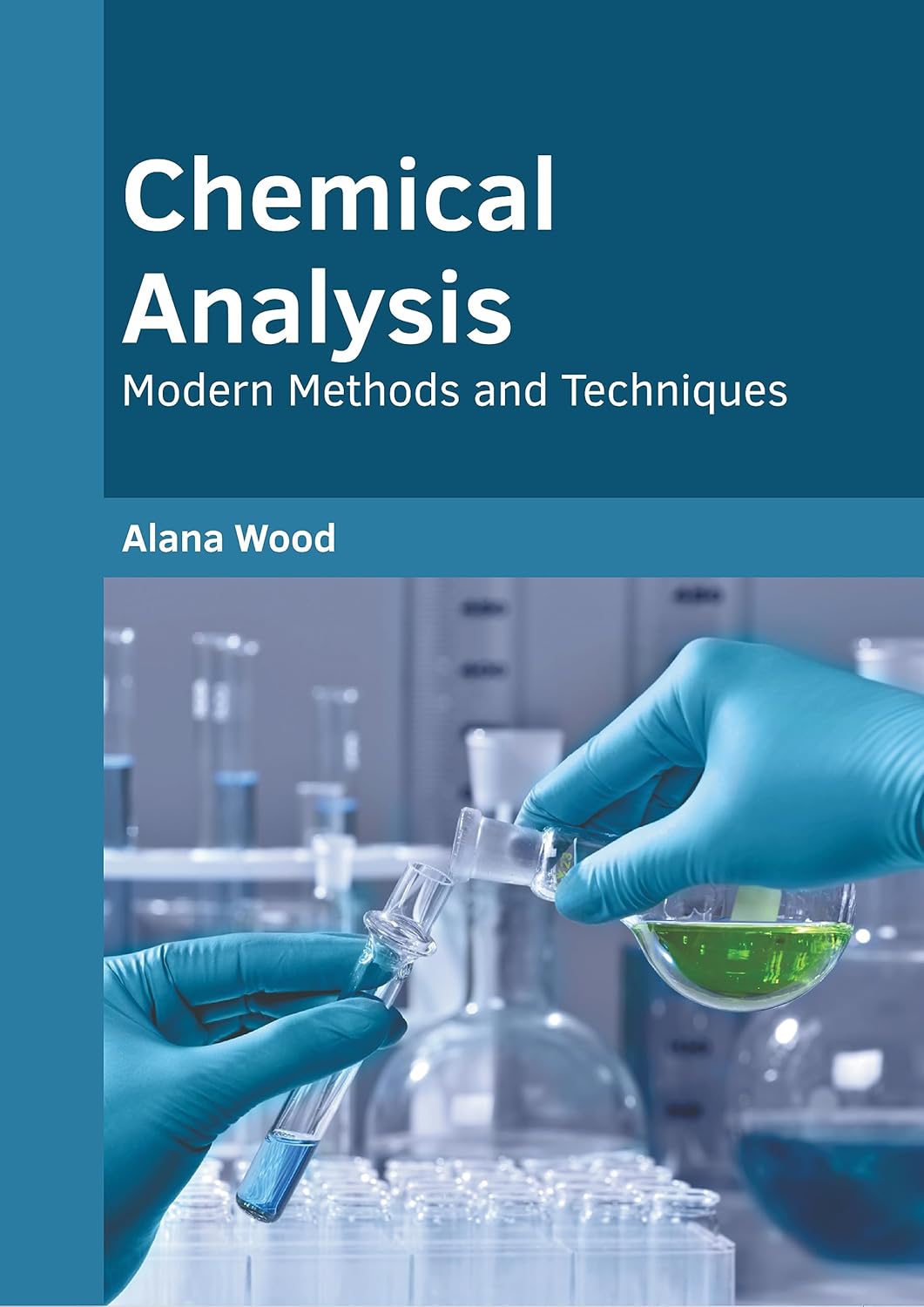 Chemical Analysis: Modern Methods and Techniques: Wood, Alana ...