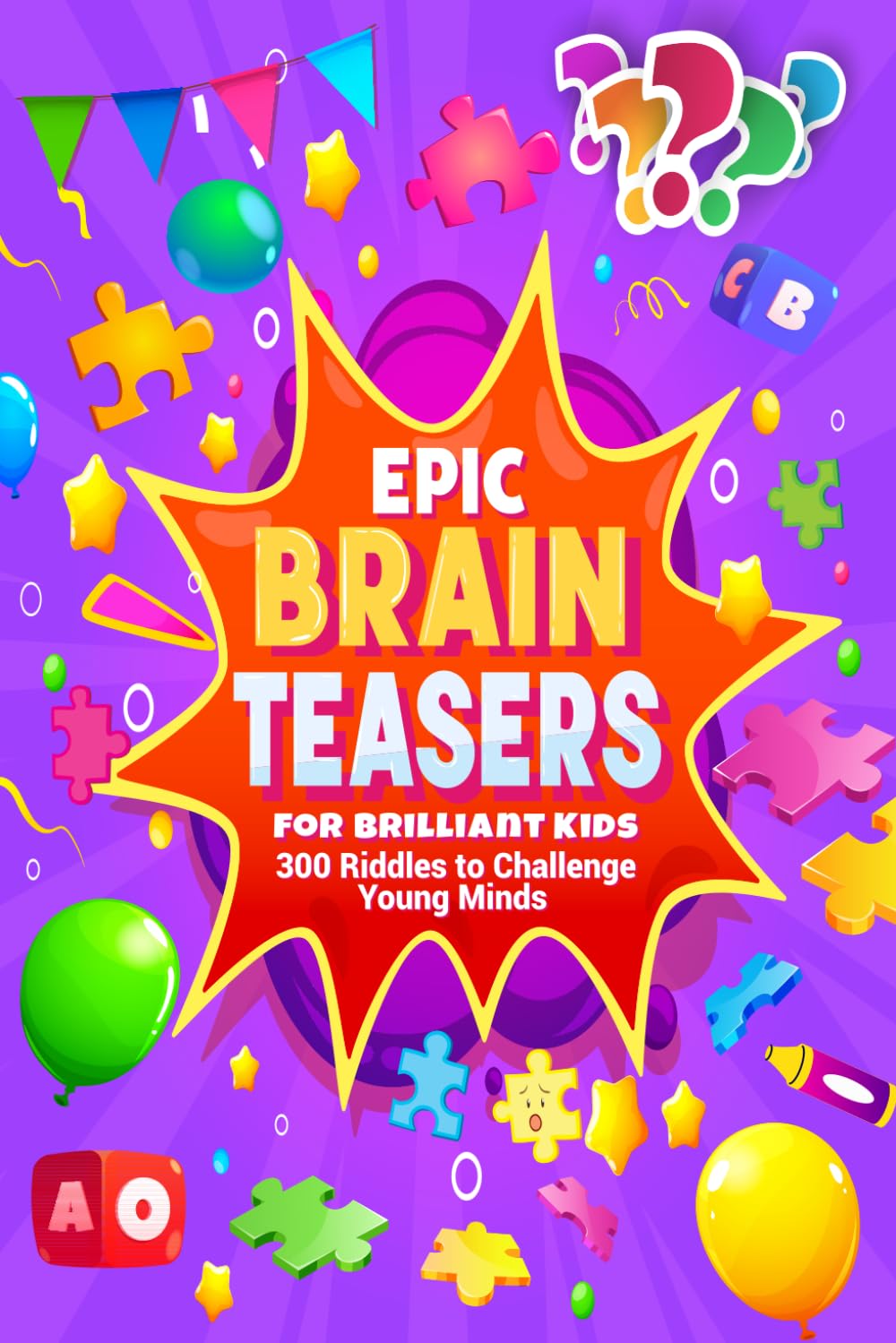 Epic Brain Teasers for Brilliant Kids: 300 Riddles And Trick Questions ...