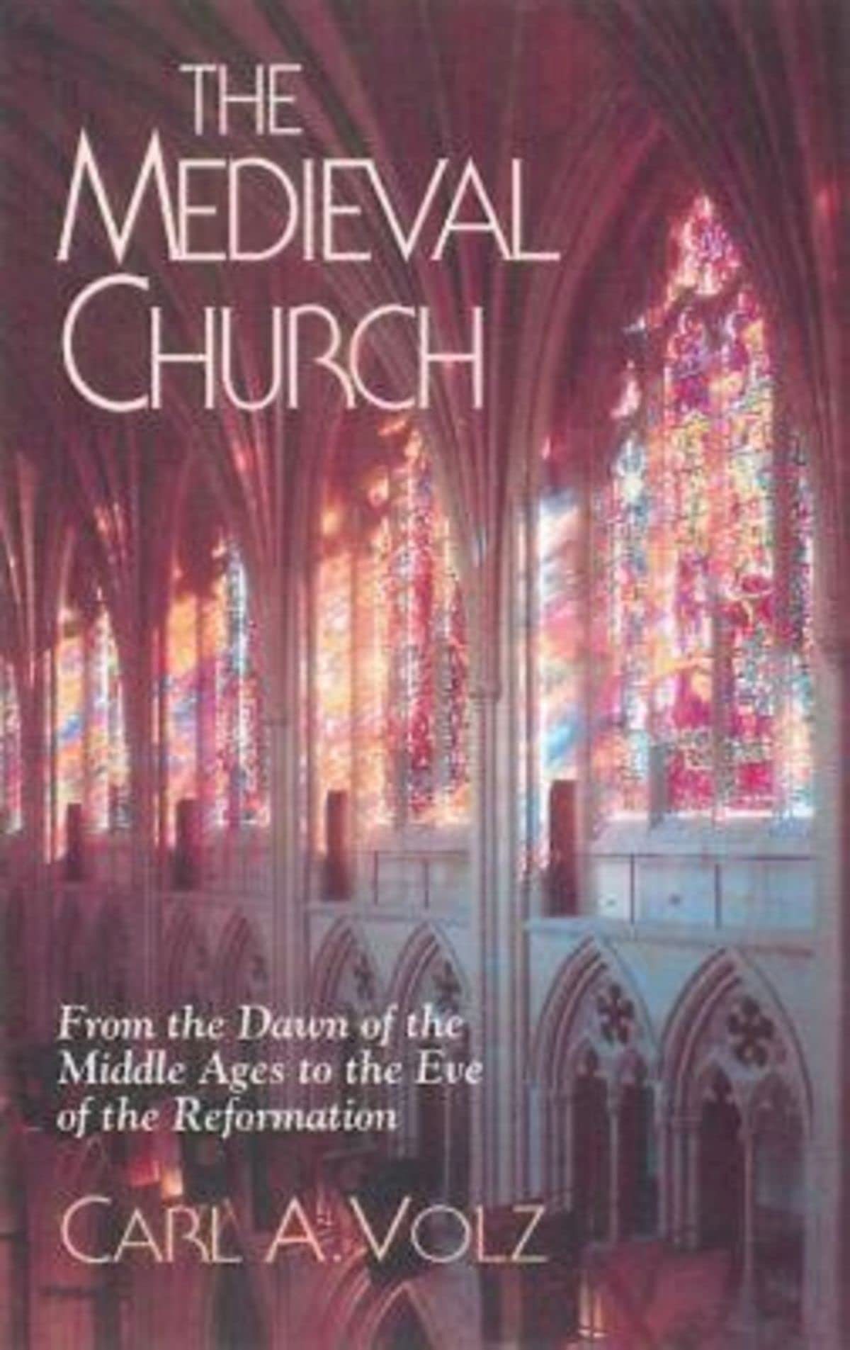 The Medieval Church: From the Dawn of the Middle Ages to the Eve of the ...