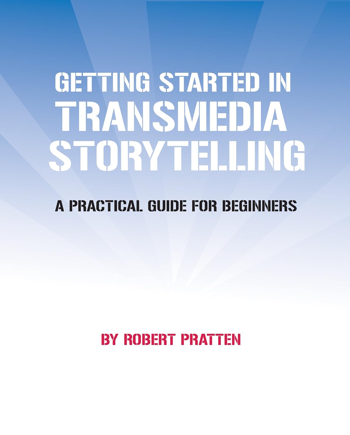Amazon.com: Getting Started in Transmedia Storytelling eBook : Pratten ...