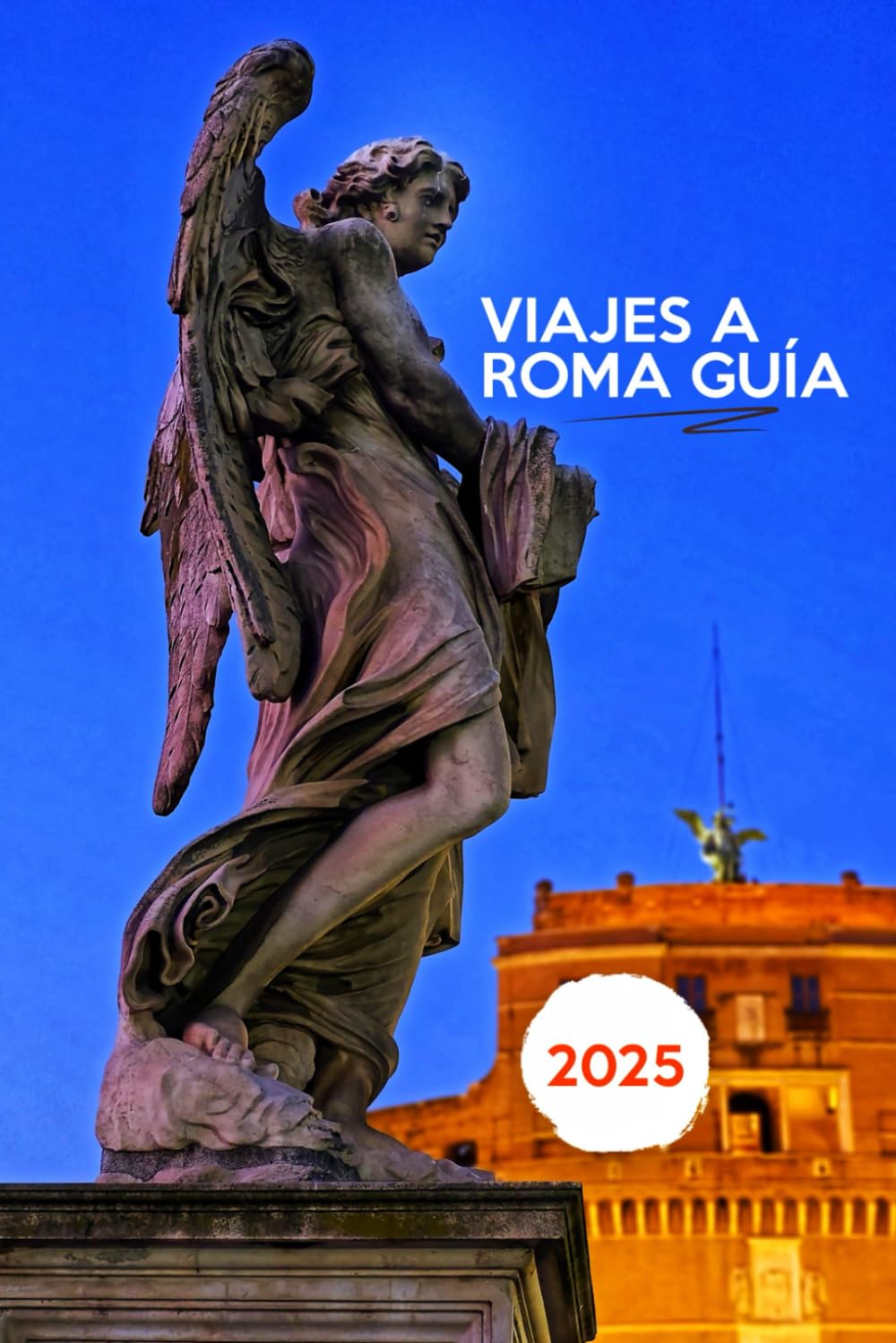 VIAJES A ROMA GUÍA 2025: Roma descubierta: secretos, historias y alma ...
