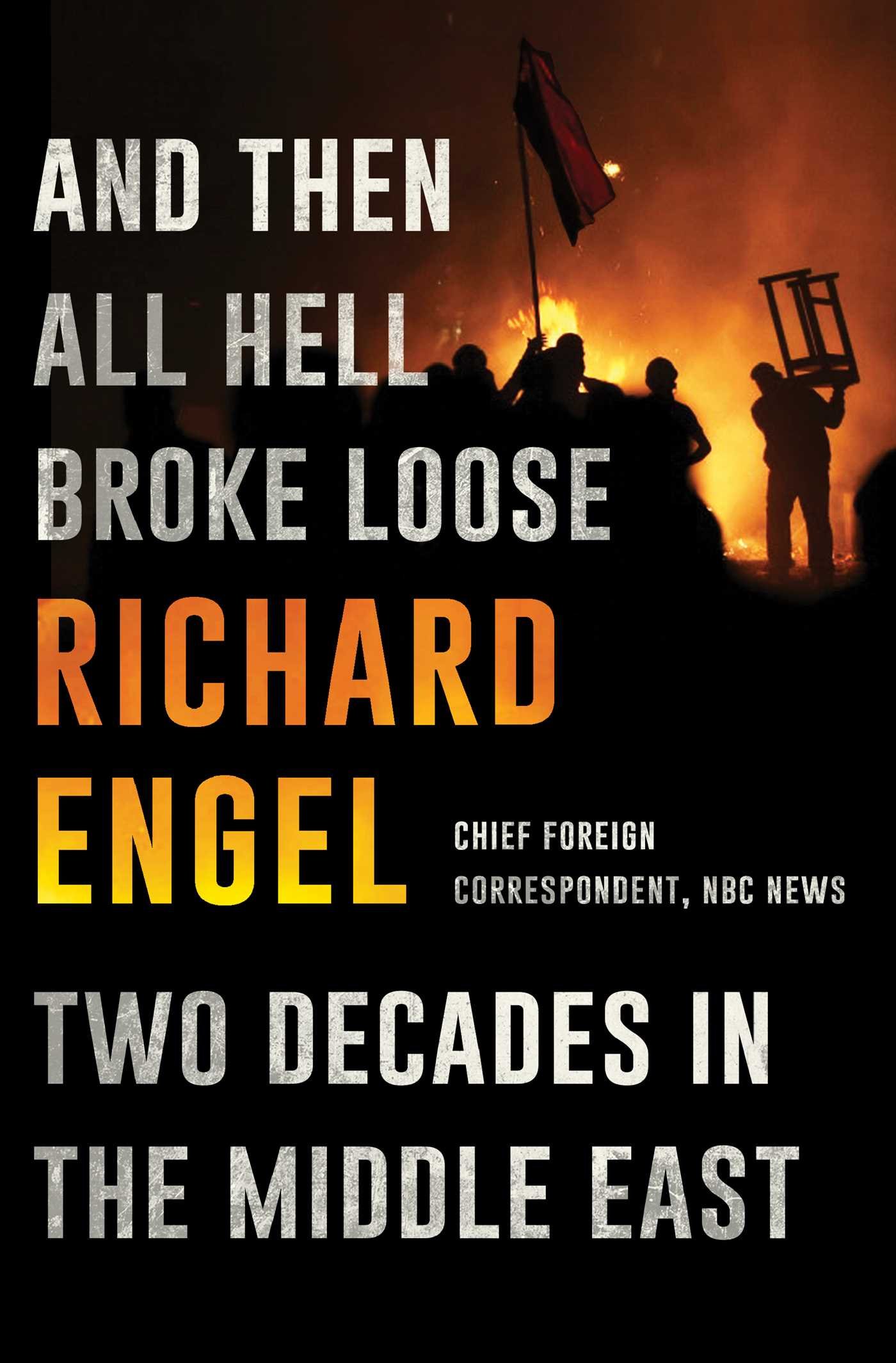 And Then All Hell Broke Loose: Two Decades in the Middle East: Engel ...