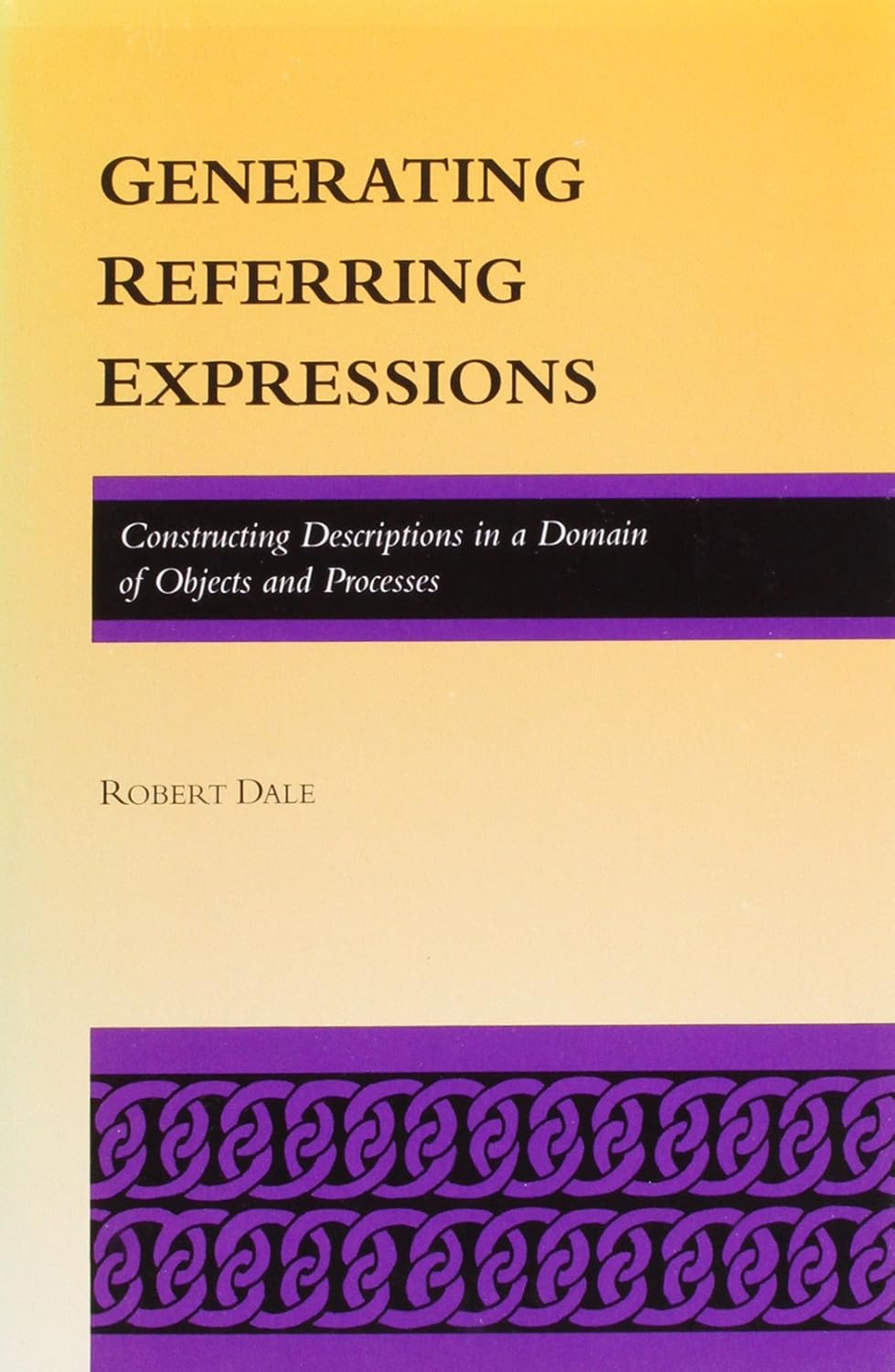 Generating Referring Expressions: Constructing Descriptions in a Domain of Objects and Processes ...