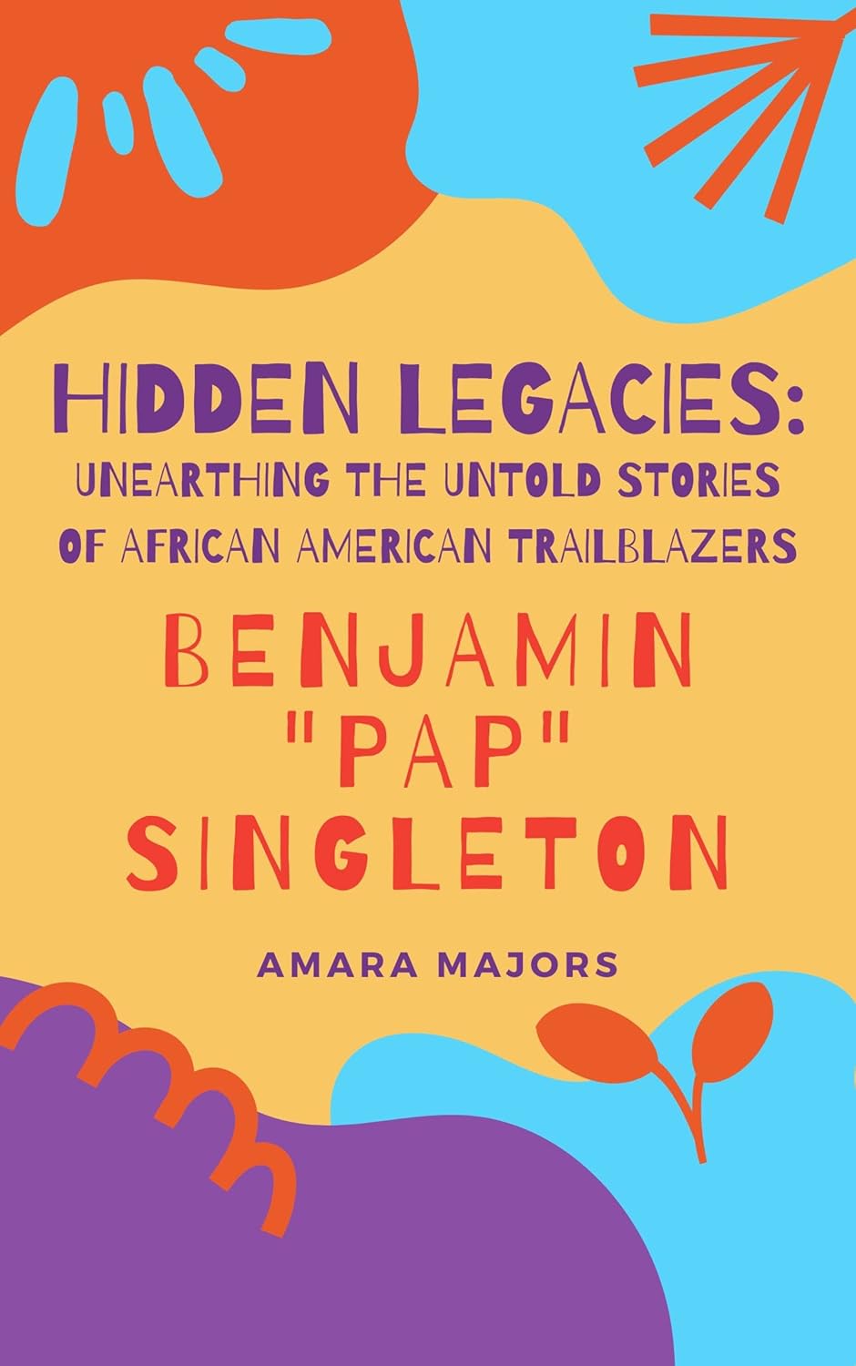 Benjamin "Pap" Singleton: Hidden Legacies: Unearthing the Untold ...