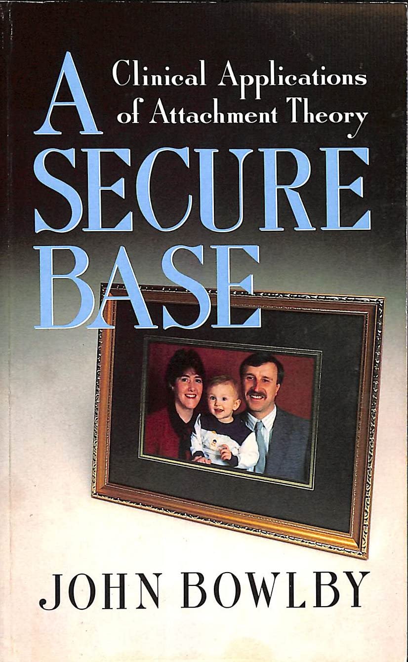 Buy A Secure Base: Clinical Applications of Attachment Theory Book ...