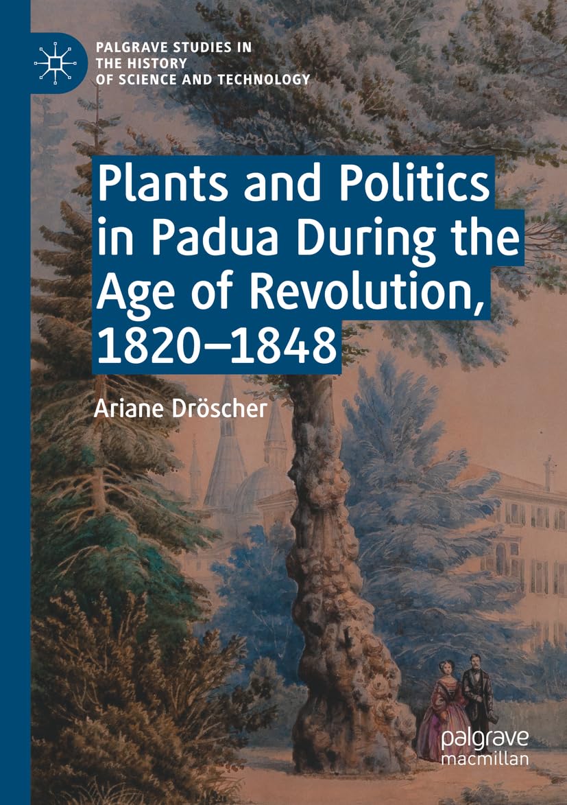 Plants and Politics in Padua During the Age of Revolution, 1820–1848 ...