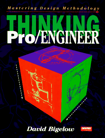 Thinking Pro/Engineer: Mastering Design Methodology: 9781566900652 ...