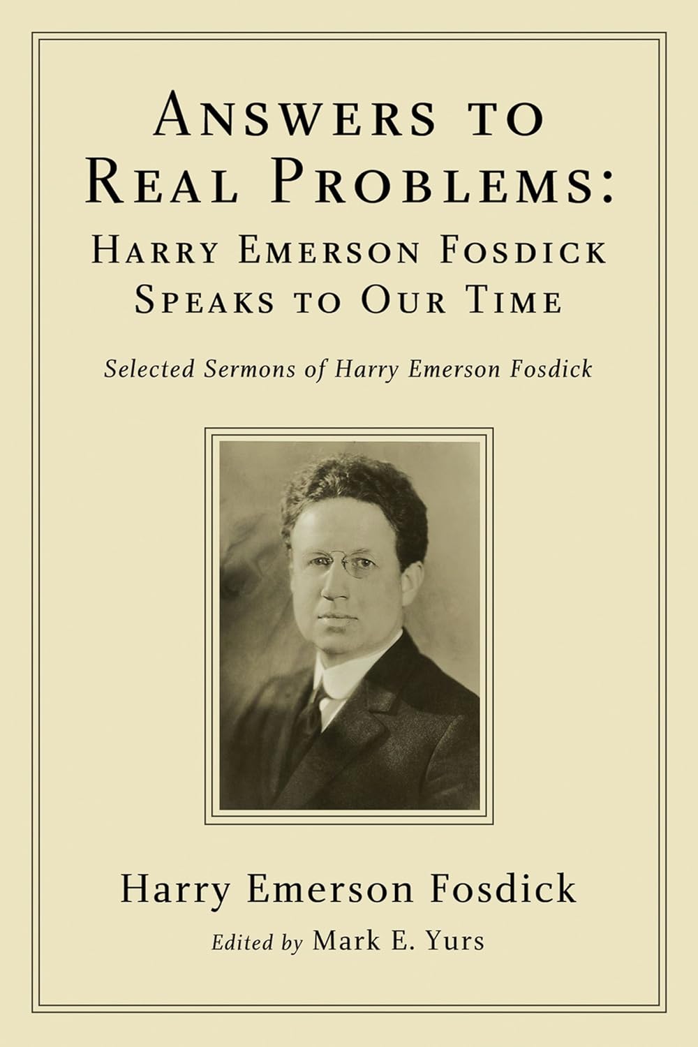 Answers to Real Problems: Harry Emerson Fosdick Speaks to Our Time ...