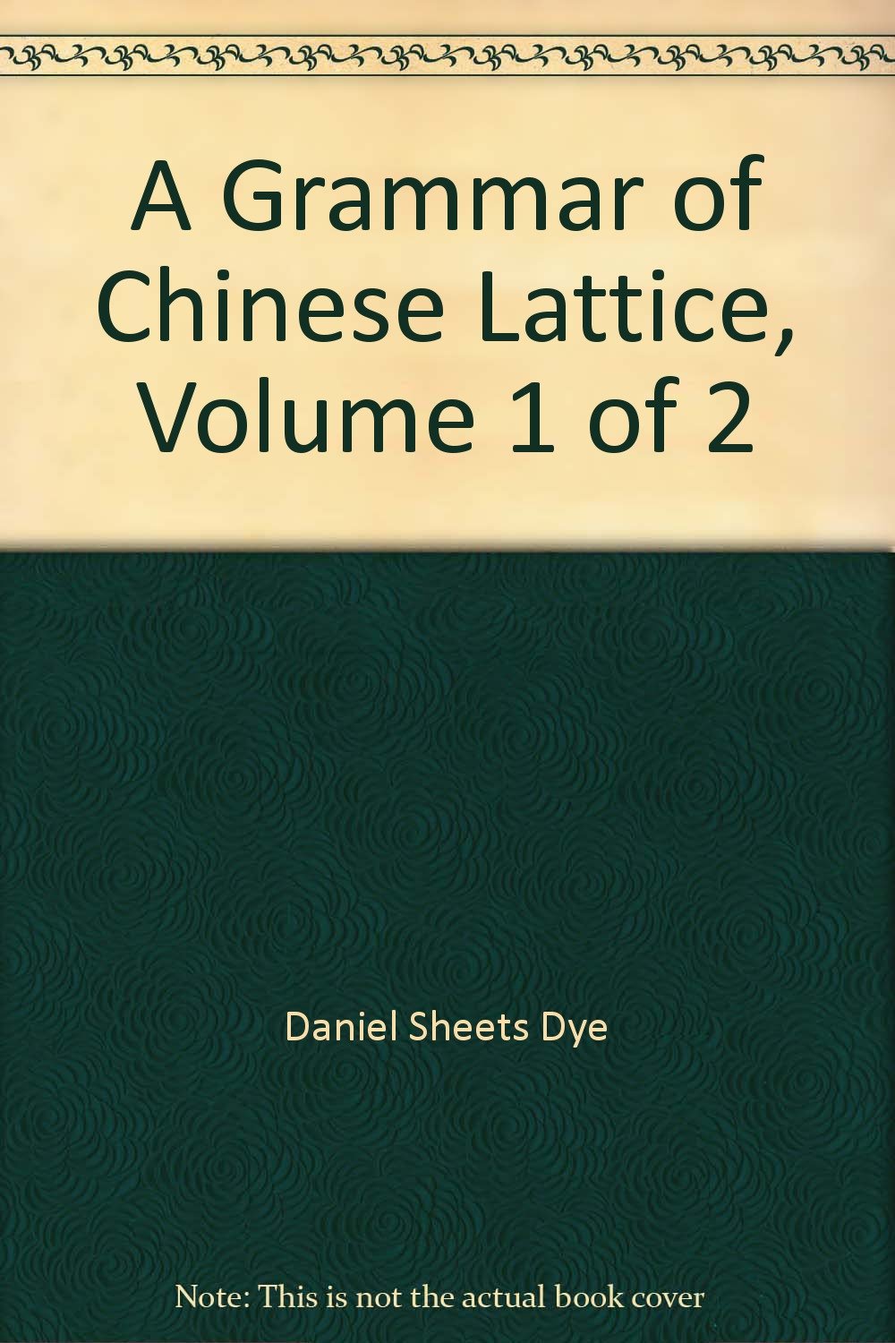 A Grammar of Chinese Lattice, Volume 1 of 2: Daniel Sheets Dye: Amazon ...