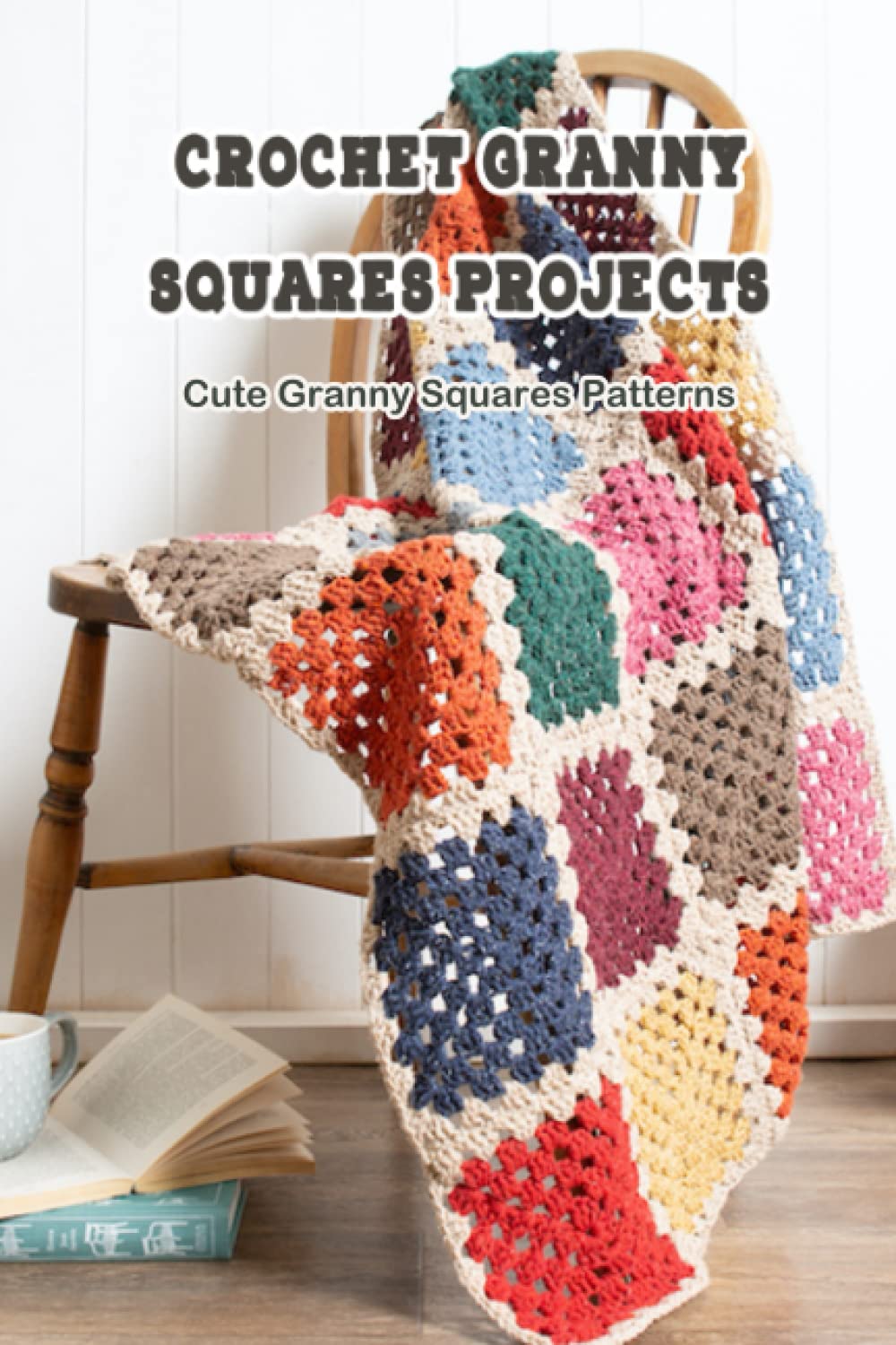 Buy Crochet Granny Squares Projects: Cute Granny Squares Patterns ...