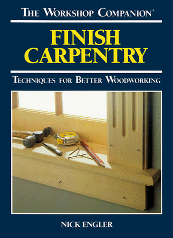Finish Carpentry: Techniques for Better Woodworking: Engler, Nick ...