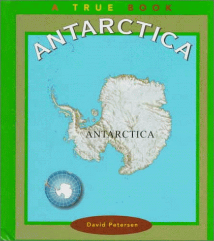 Antarctica (True Books: Geography: Continents): Petersen, David ...